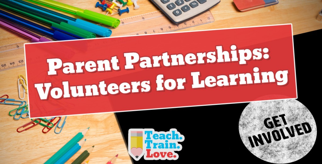 Parent Partnerships: Volunteers for Learning - teachtrainlove.com